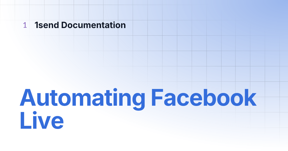Automating Facebook Live | 1send Documentation